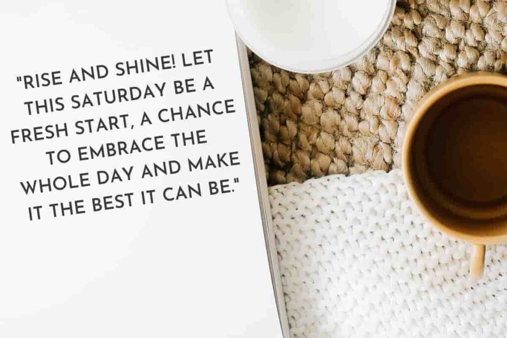 201 Best Saturday Good Morning Inspirational Quotes